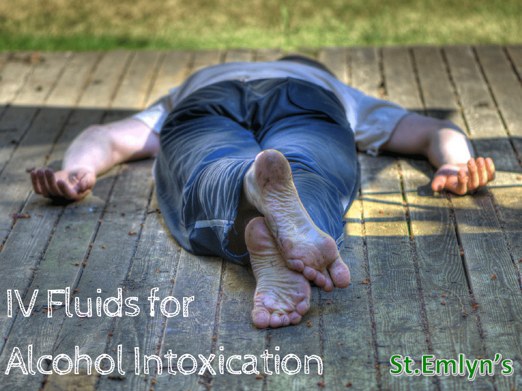 JC: IV Fluids for alcohol intoxication. St.Emlyn's