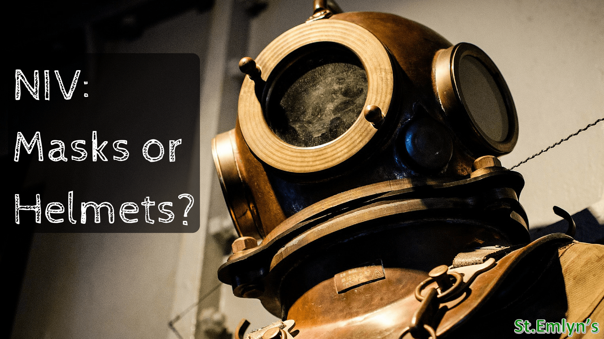 JC: Helmets or masks for NIV. St.Emlyn's