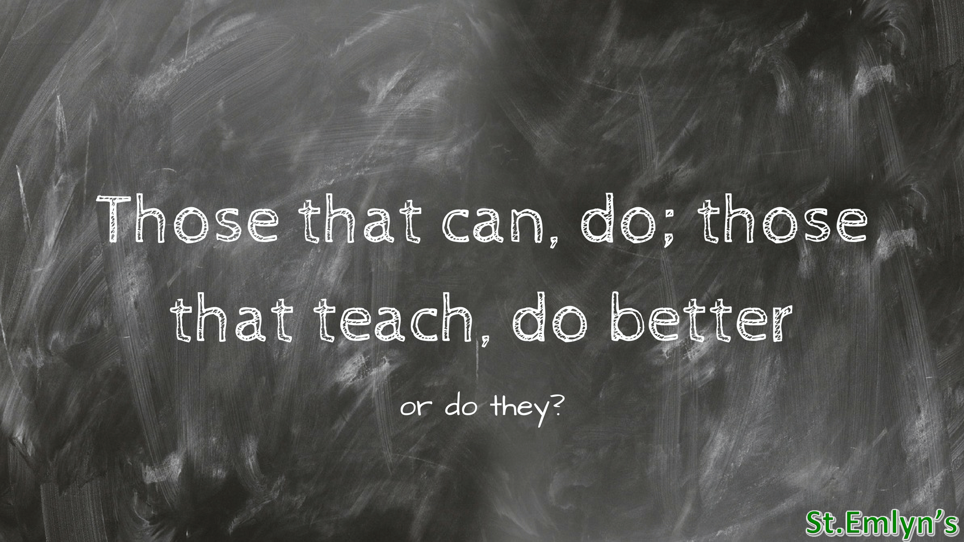 JC: Those who can, do; those who teach, do better. St.Emlyn's