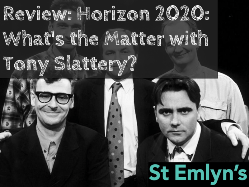 Review: Horizon 2020: What's the Matter with Tony Slattery? • St Emlyn's