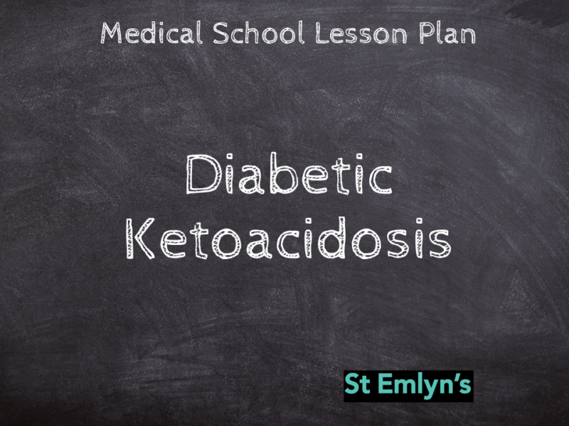 Medical School Lesson Plan - Diabetic Ketoacidosis • St Emlyn's