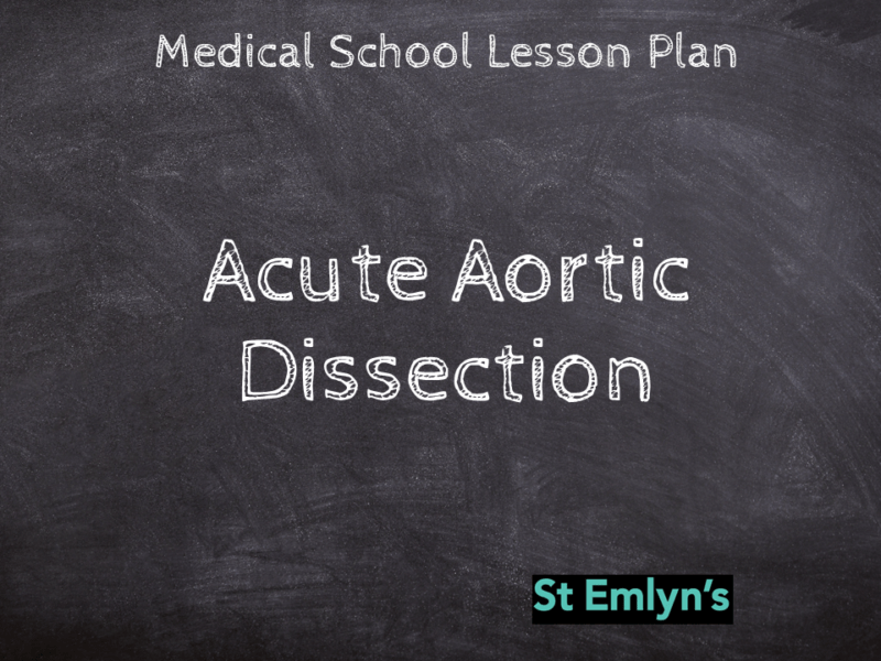 Medical School Lesson Plan - Acute Aortic Dissection • St Emlyn's